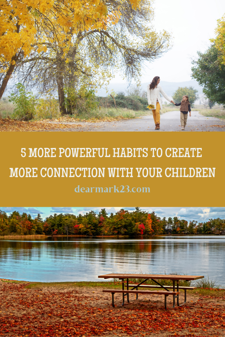 5 More Powerful Habits To Create More Connection With Your Children ...