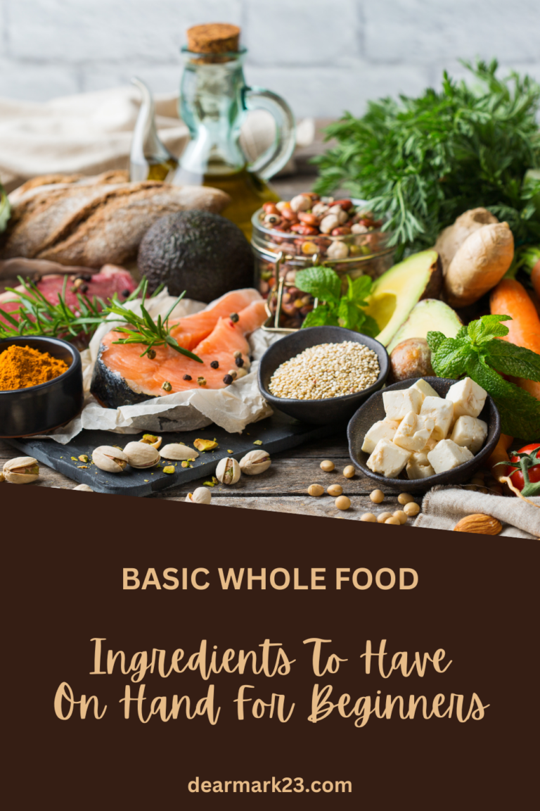 Basic Whole Food Ingredients To have On Hand For Beginners - dearmark23.com